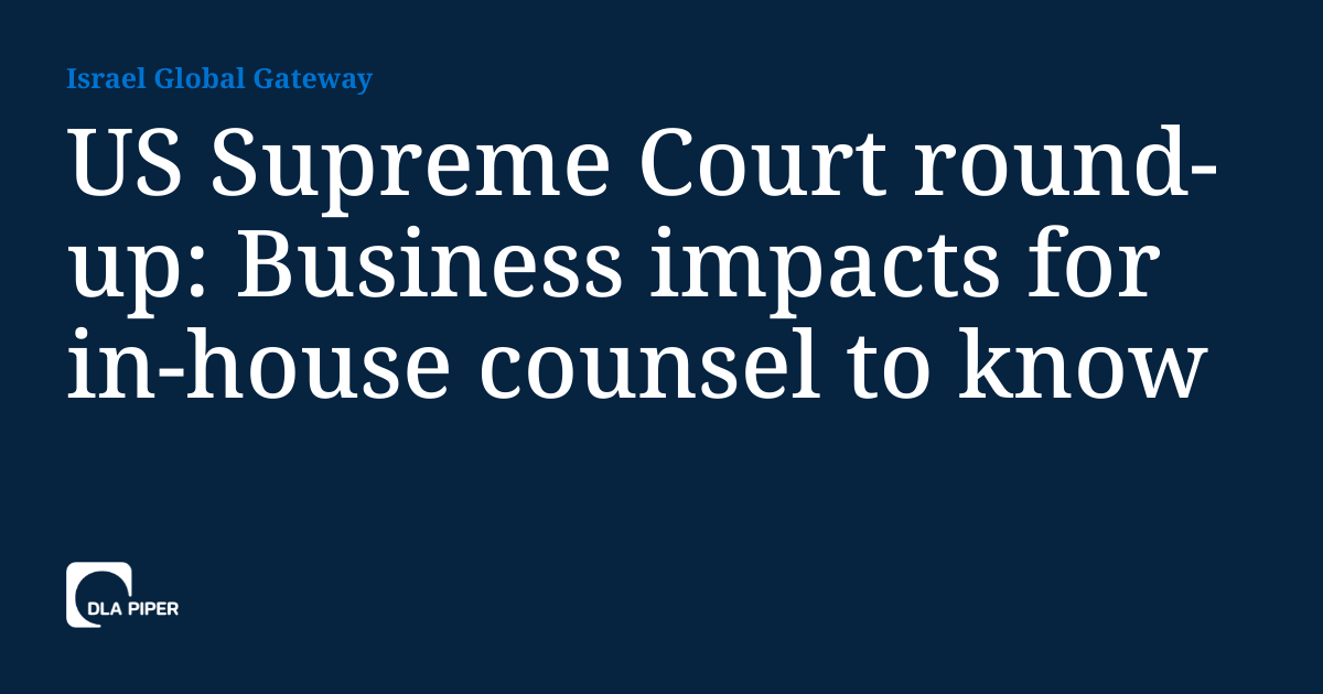 US Supreme Court round-up: Business impacts for in-house counsel to ...