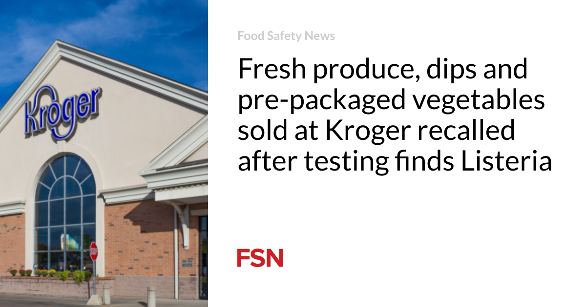 Fresh produce, dips and pre-packaged vegetables sold at Kroger recalled ...