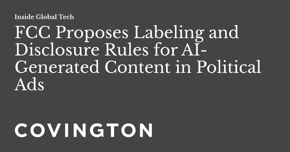 FCC Proposes Labeling and Disclosure Rules for AI-Generated Content in ...