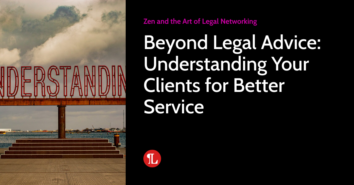 Beyond Legal Advice: Understanding Your Clients for Better Service ...