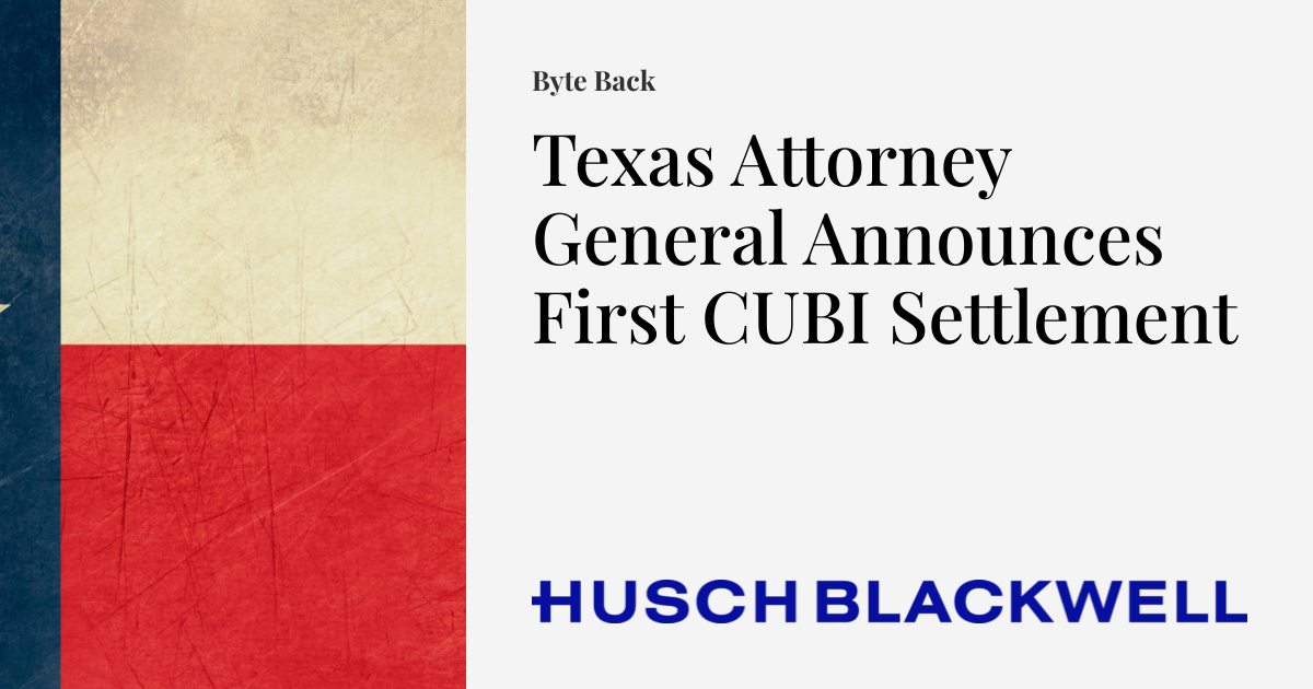 Texas Attorney General Announces First CUBI Settlement | Byte Back