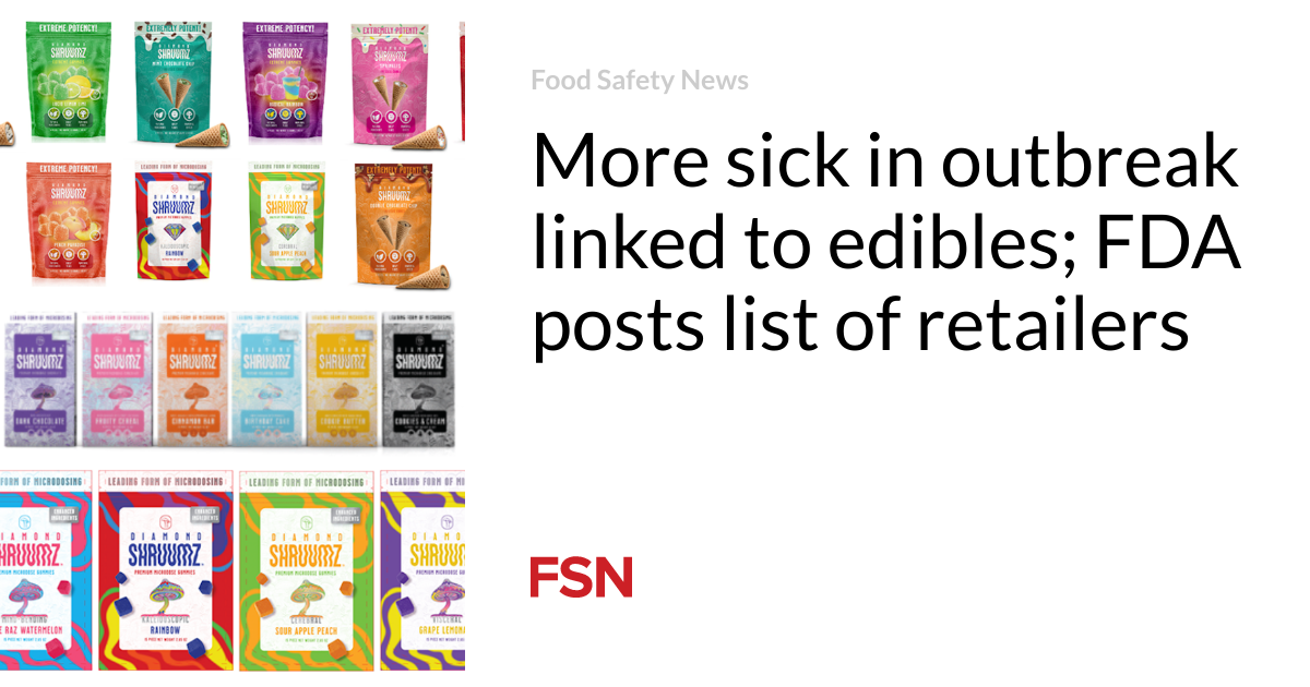 More sick in outbreak linked to edibles; FDA posts list of retailers ...
