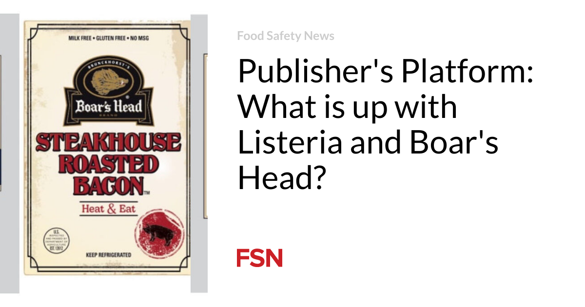 Publisher's Platform: What is up with Listeria and Boar's Head? | Food ...