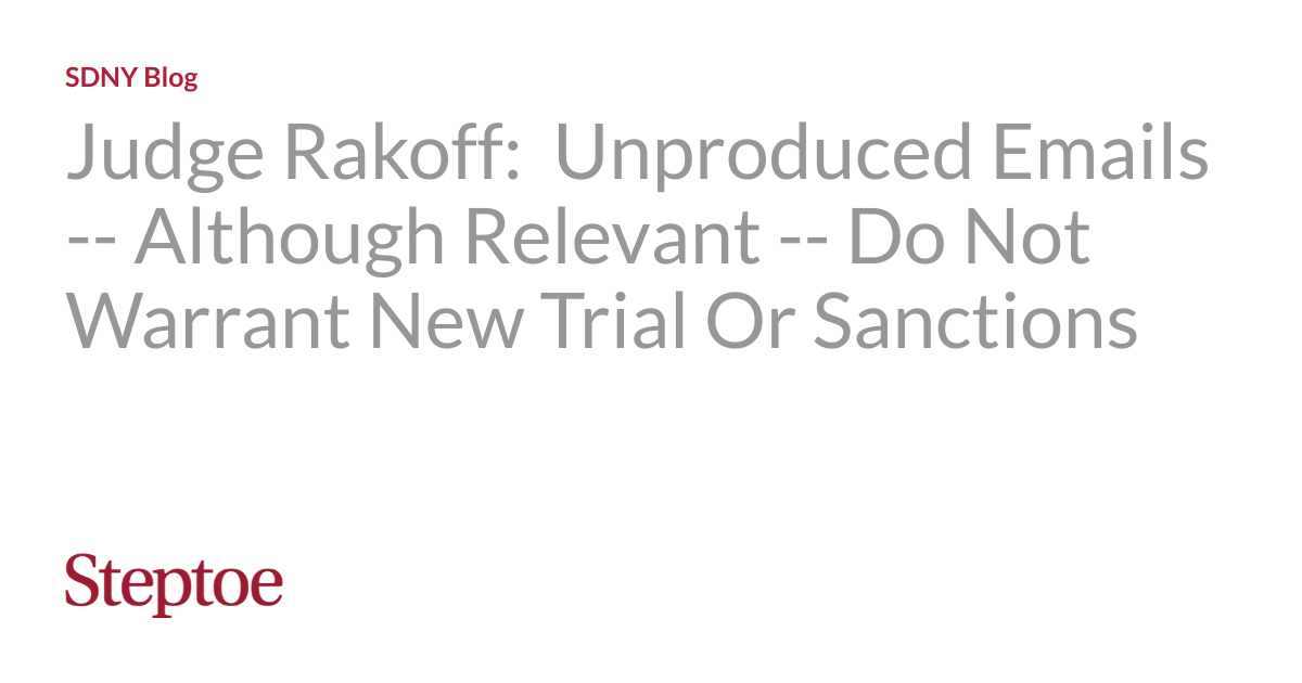 Judge Rakoff: Unproduced Emails -- Although Relevant -- Do Not Warrant ...