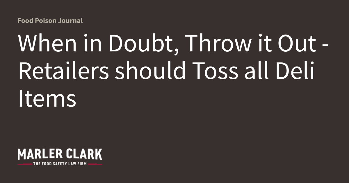 When in Doubt, Throw it Out - Retailers should Toss all Deli Items ...