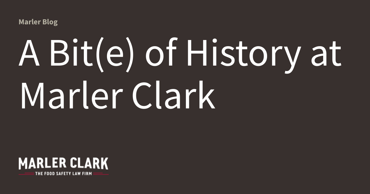 A Bit(e) of History at Marler Clark | Marler Blog
