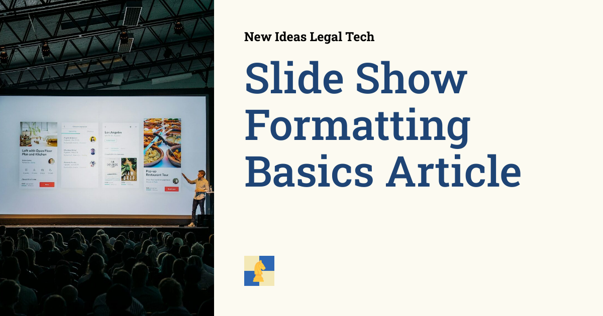Slide Show Formatting Basics Article | New Ideas Legal Tech