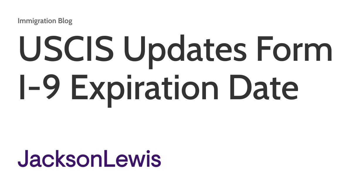 USCIS Updates Form I-9 Expiration Date | Immigration Blog
