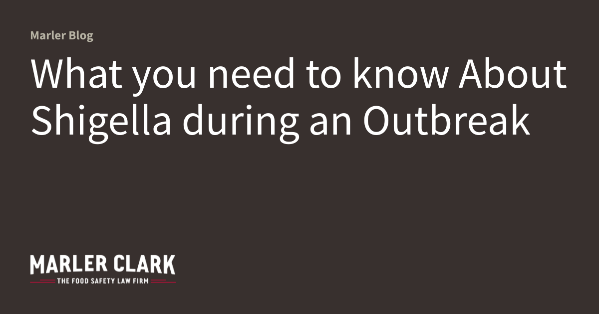 What you need to know About Shigella during an Outbreak | Marler Blog