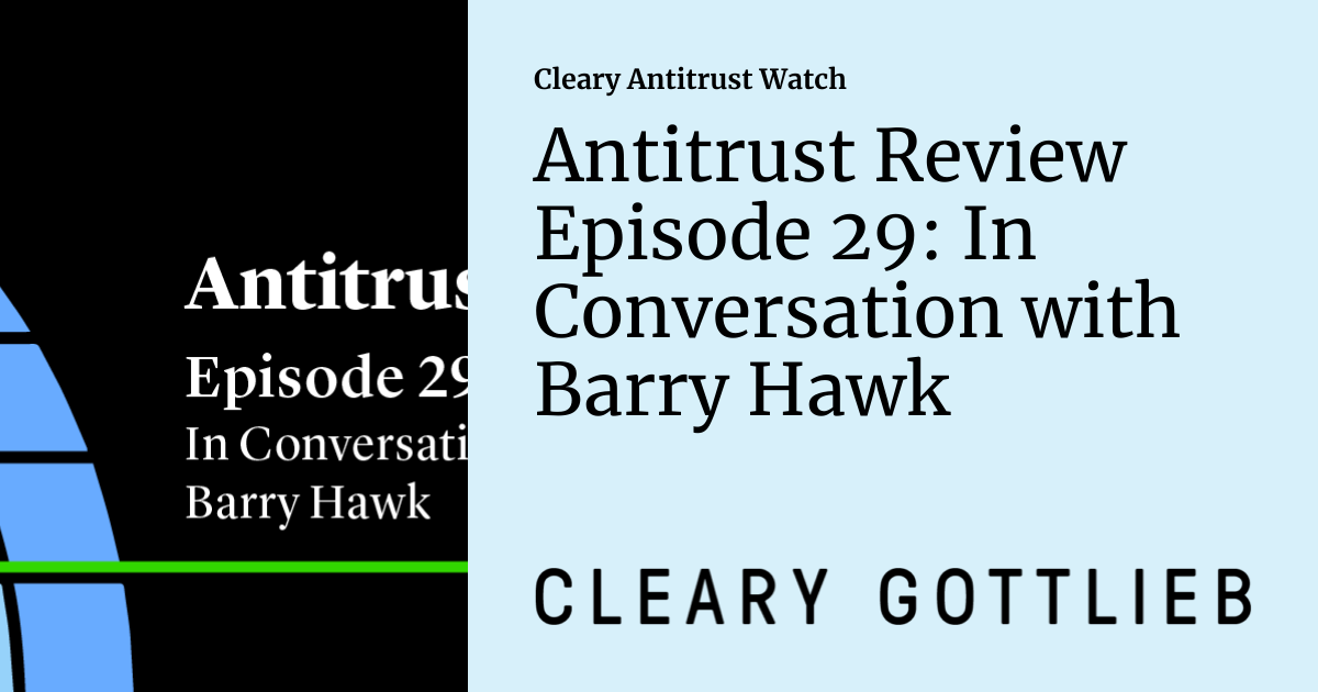 Antitrust Review Episode 29: In Conversation with Barry Hawk | Cleary ...