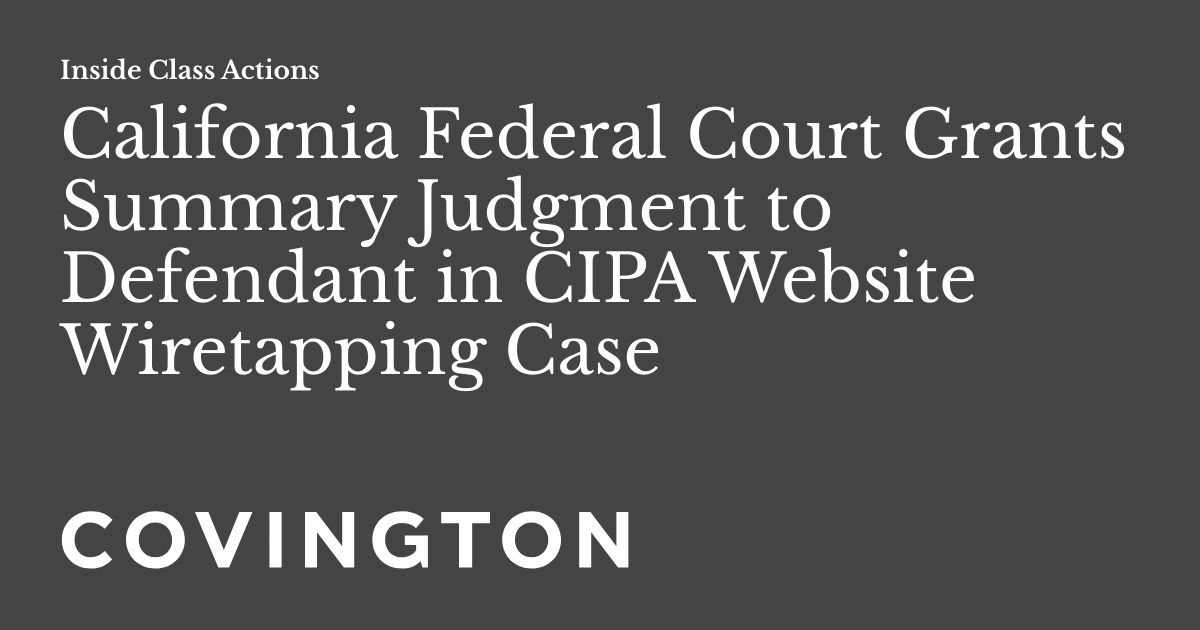 California Federal Court Grants Summary Judgment to Defendant in CIPA ...