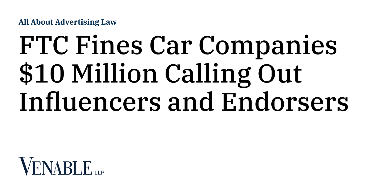 FTC Fines Car Companies $10 Million Calling Out Influencers and ...