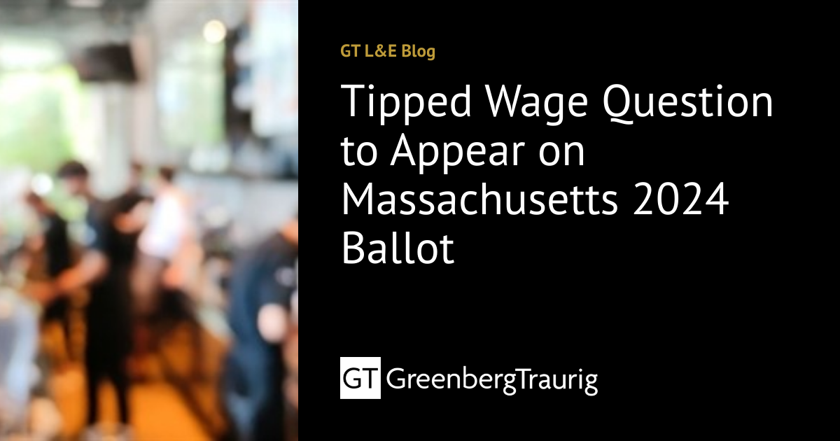 Tipped Wage Question to Appear on Massachusetts 2024 Ballot | GT L&E Blog