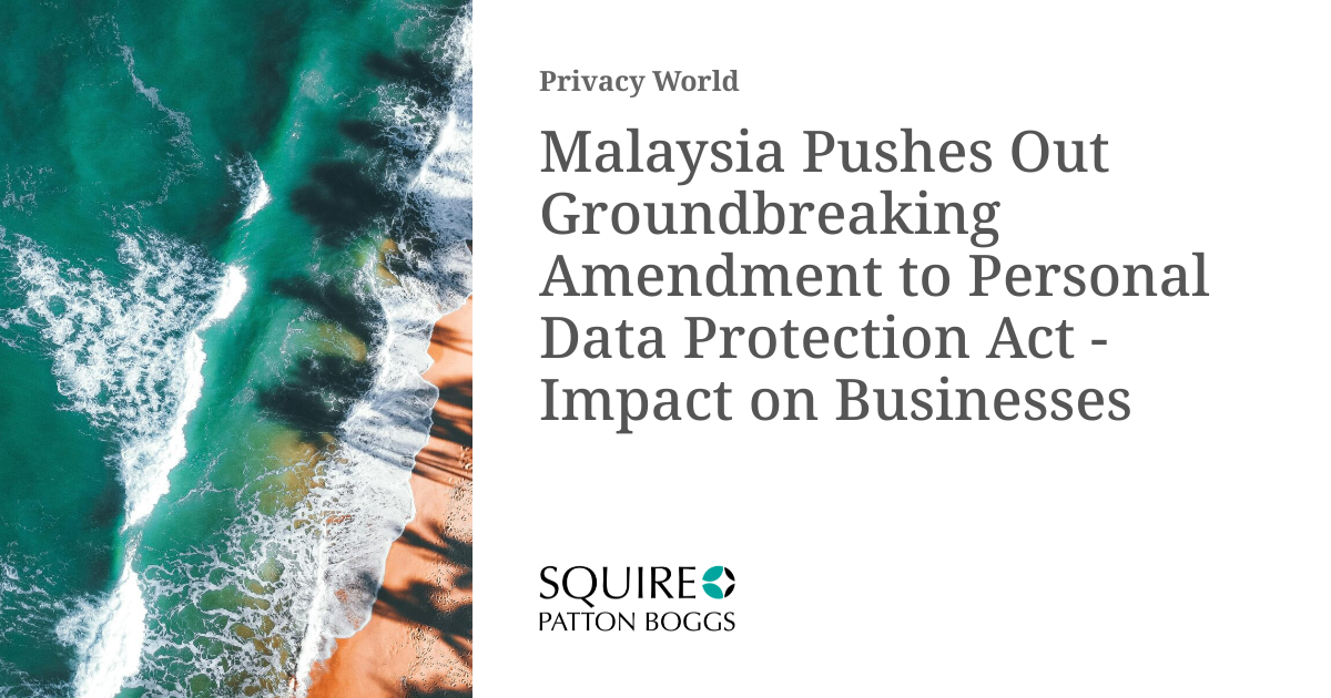 Malaysia Pushes Out Groundbreaking Amendment to Personal Data ...