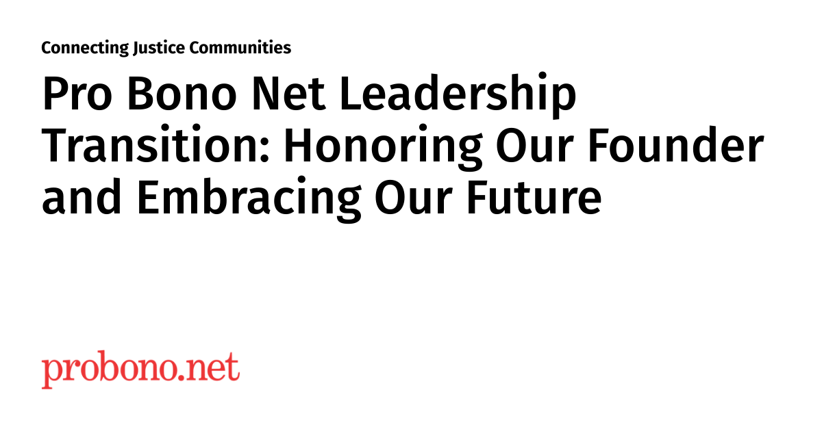 Pro Bono Net Leadership Transition: Honoring Our Founder and Embracing ...