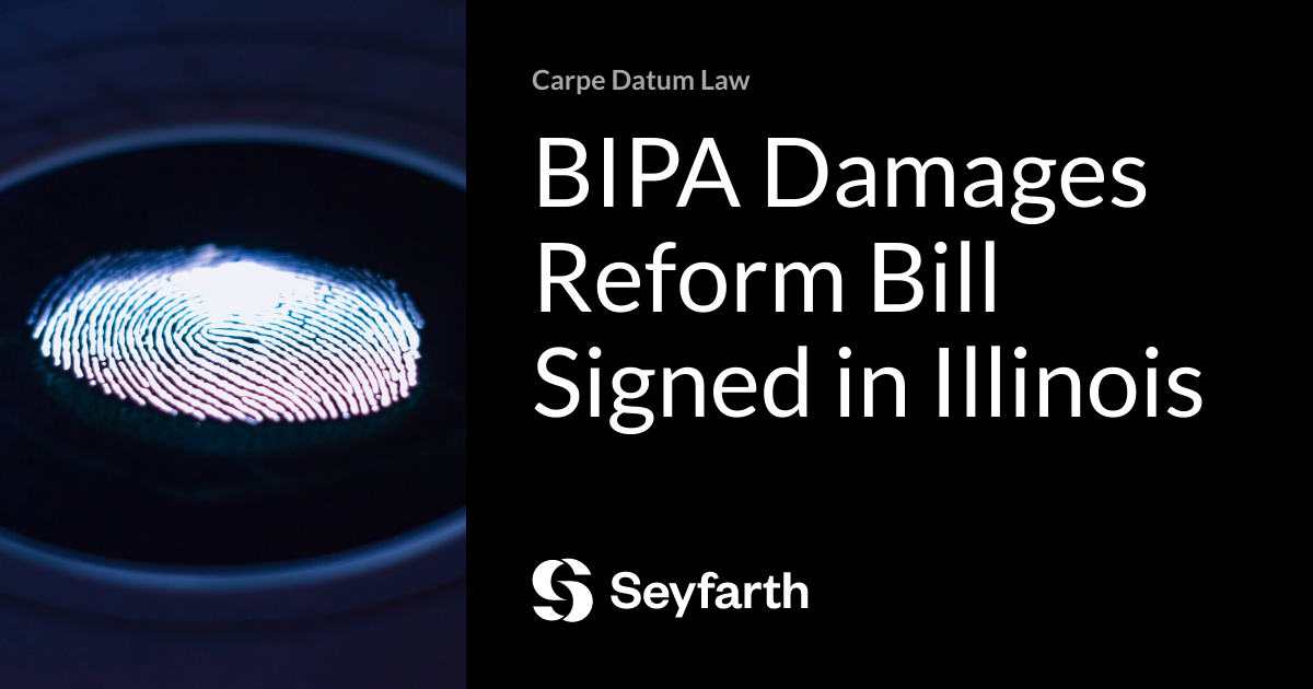 BIPA Damages Reform Bill Signed in Illinois | Carpe Datum Law