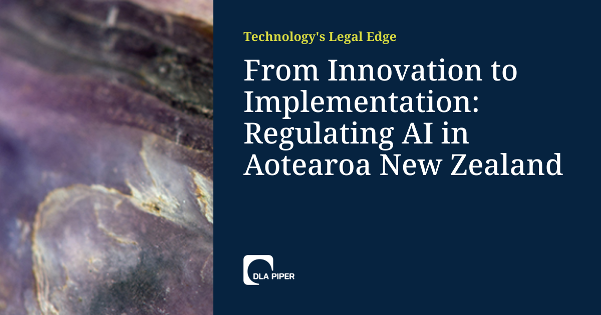 From Innovation to Implementation: Regulating AI in Aotearoa New Zealand | Technology's Legal Edge