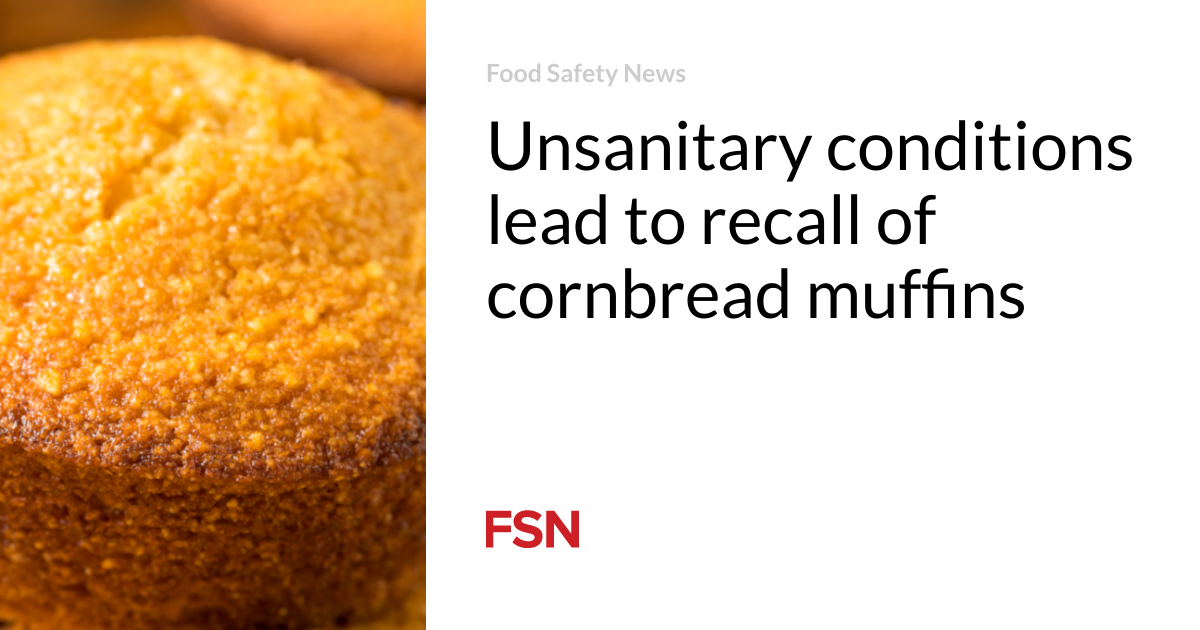 Unsanitary conditions lead to recall of cornbread muffins | Food Safety ...