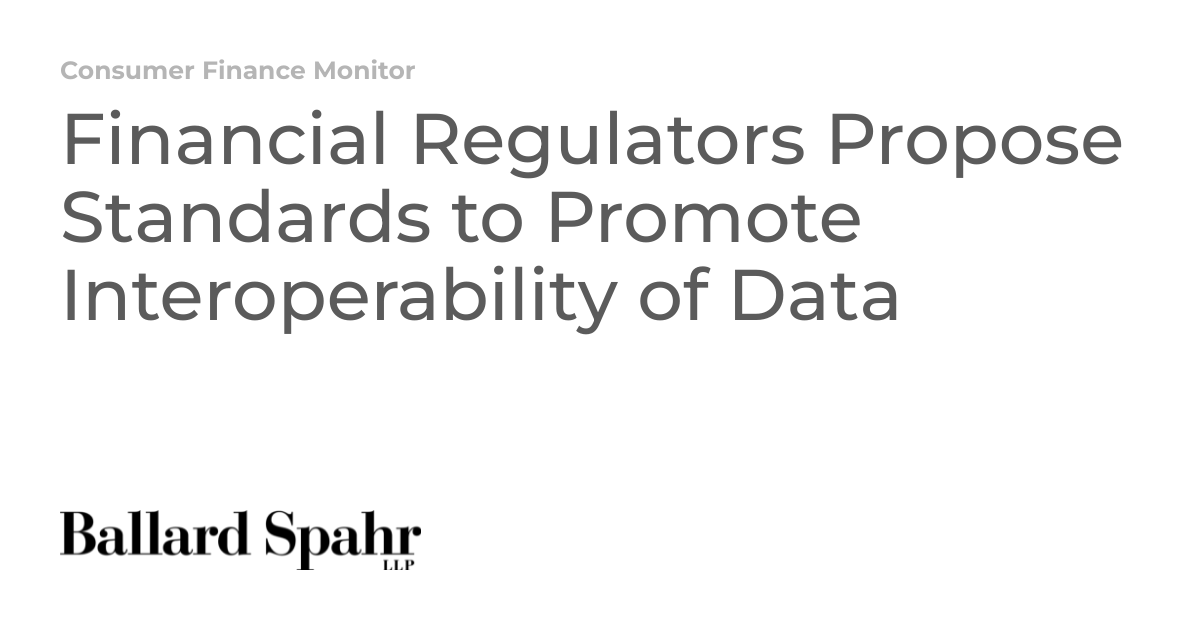 Financial Regulators Propose Standards to Promote Interoperability of Data | Consumer Finance ...