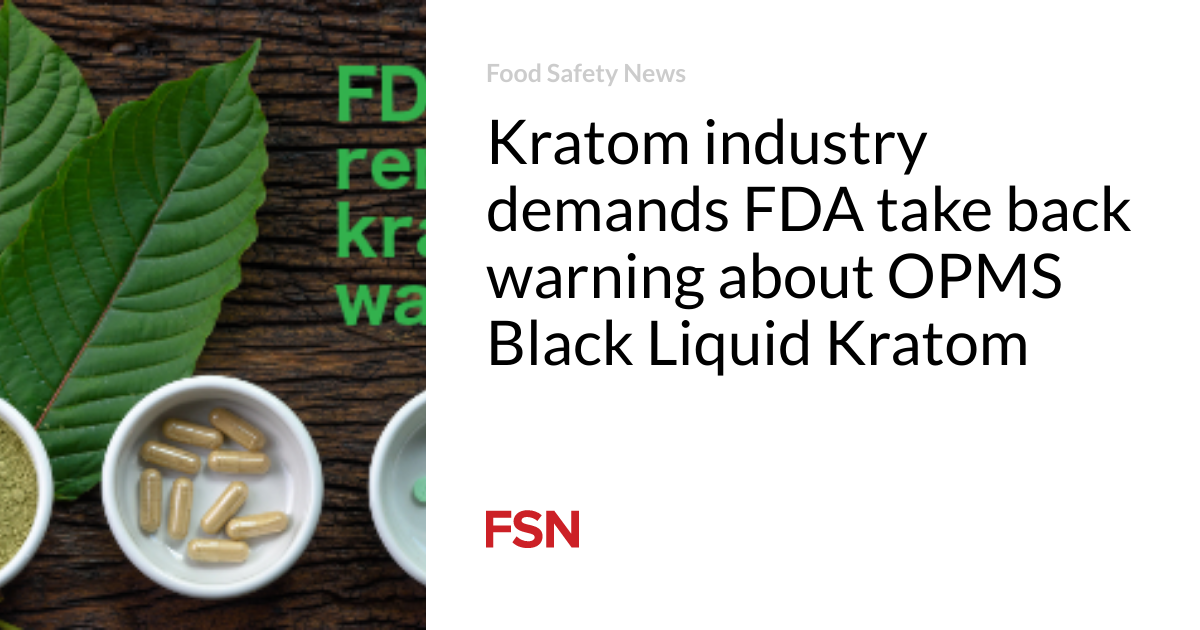 Kratom industry demands FDA take back warning about OPMS Black Liquid ...