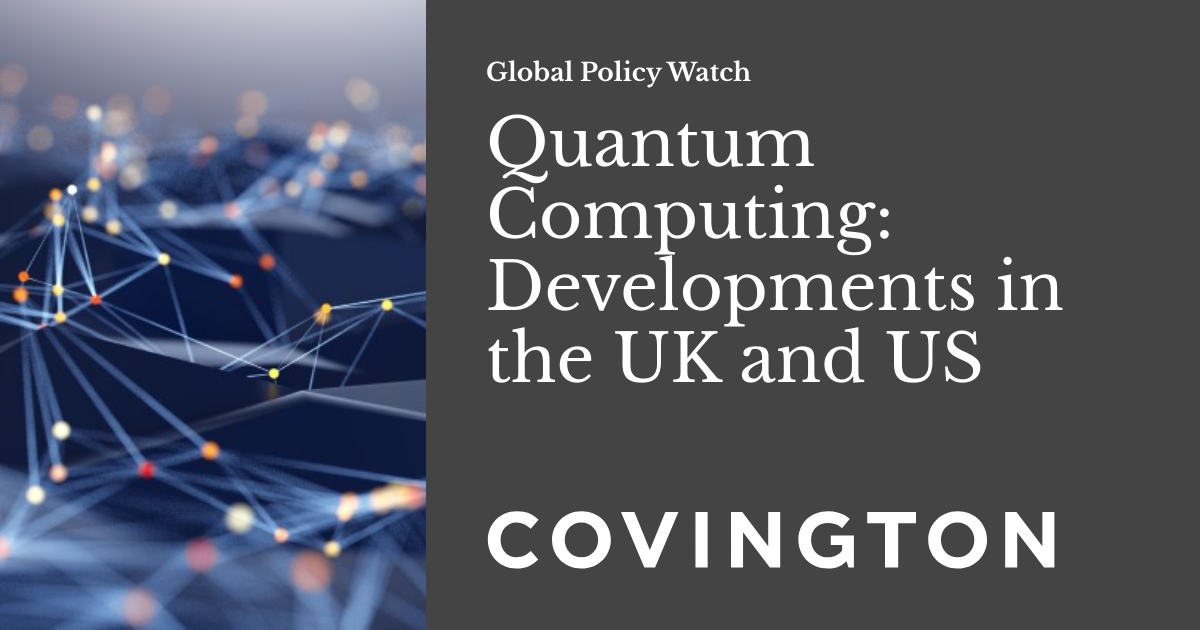 Quantum Computing: Developments in the UK and US | Global Policy Watch