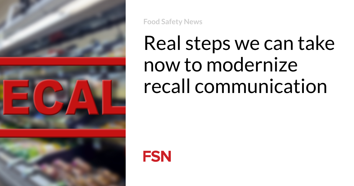 Real steps we can take now to modernize recall communication | Food ...