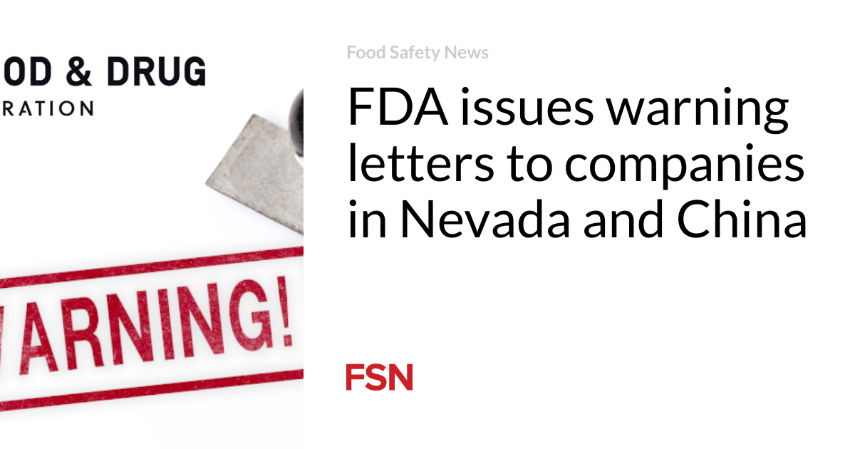 FDA issues warning letters to companies in Nevada and China | Food ...