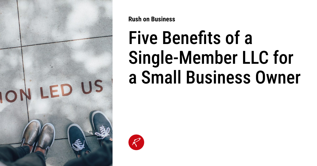 Five Benefits of a Single-Member LLC for a Small Business Owner | Rush ...
