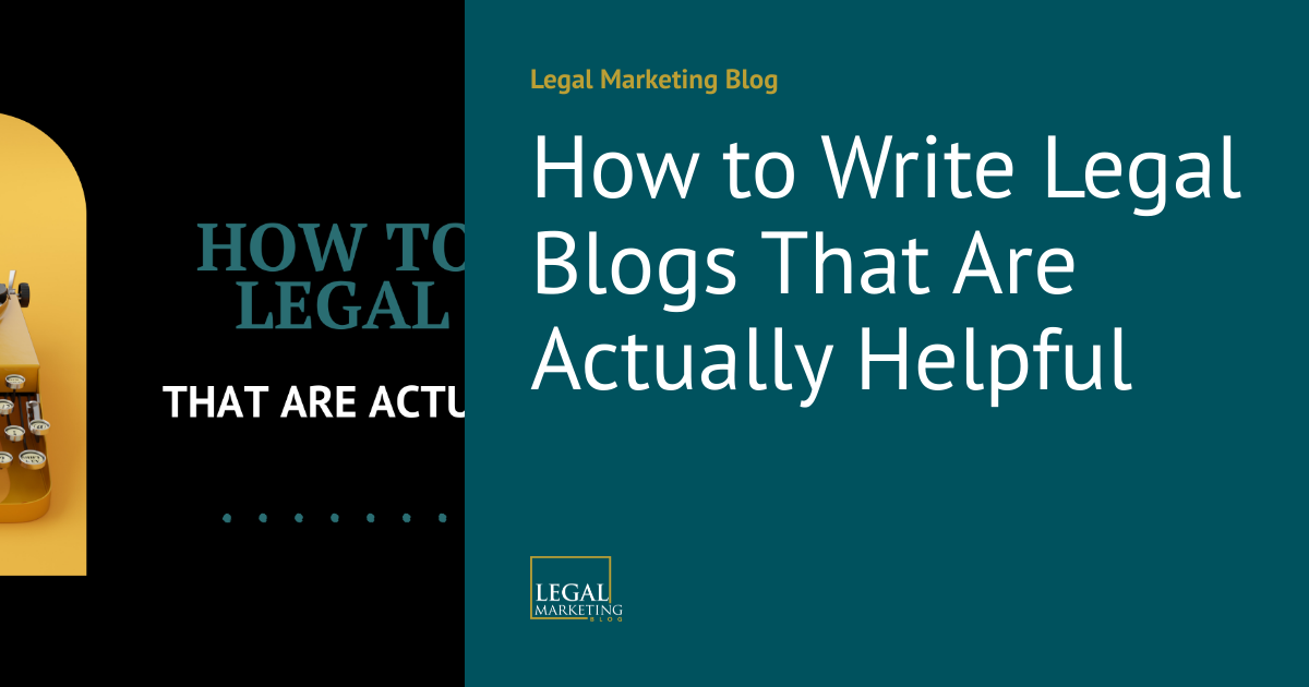 How to Write Legal Blogs That Are Actually Helpful | Legal Marketing Blog