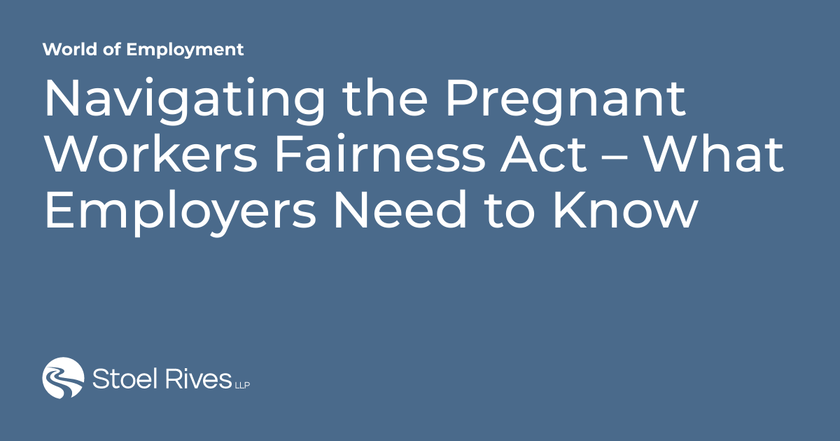 Navigating the Pregnant Workers Fairness Act – What Employers Need to ...