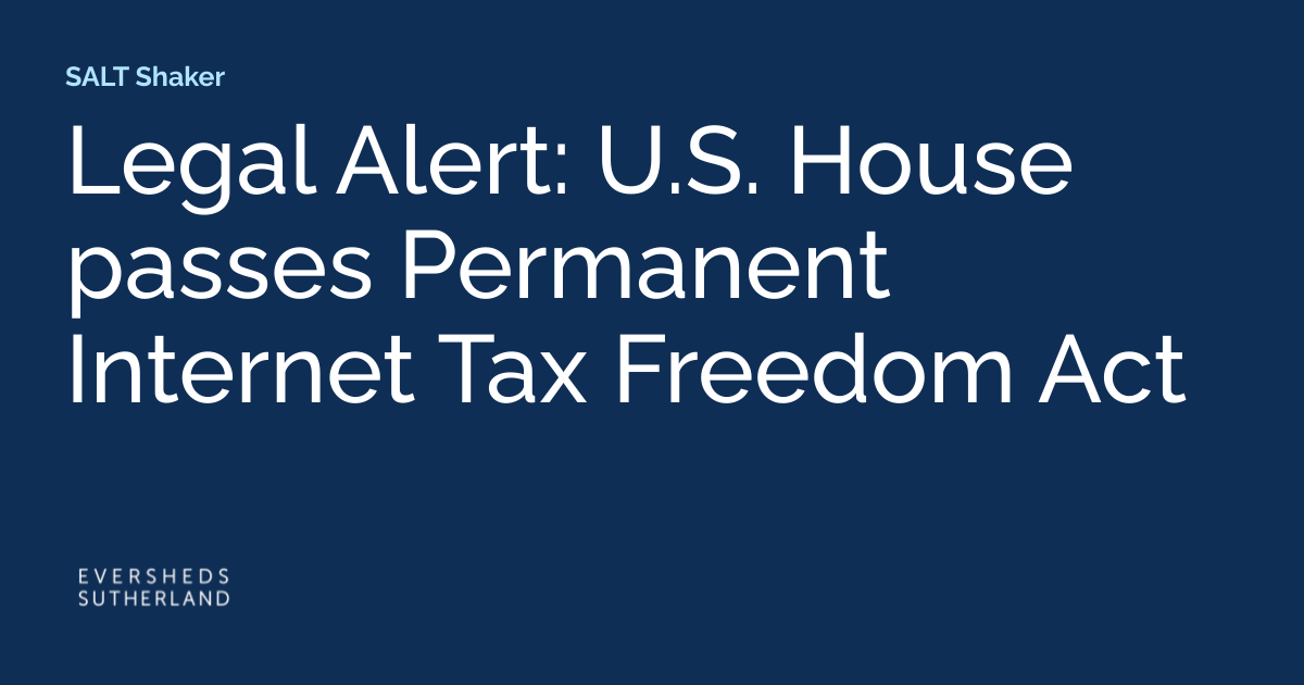 Legal Alert: U.S. House passes Permanent Internet Tax Freedom Act ...