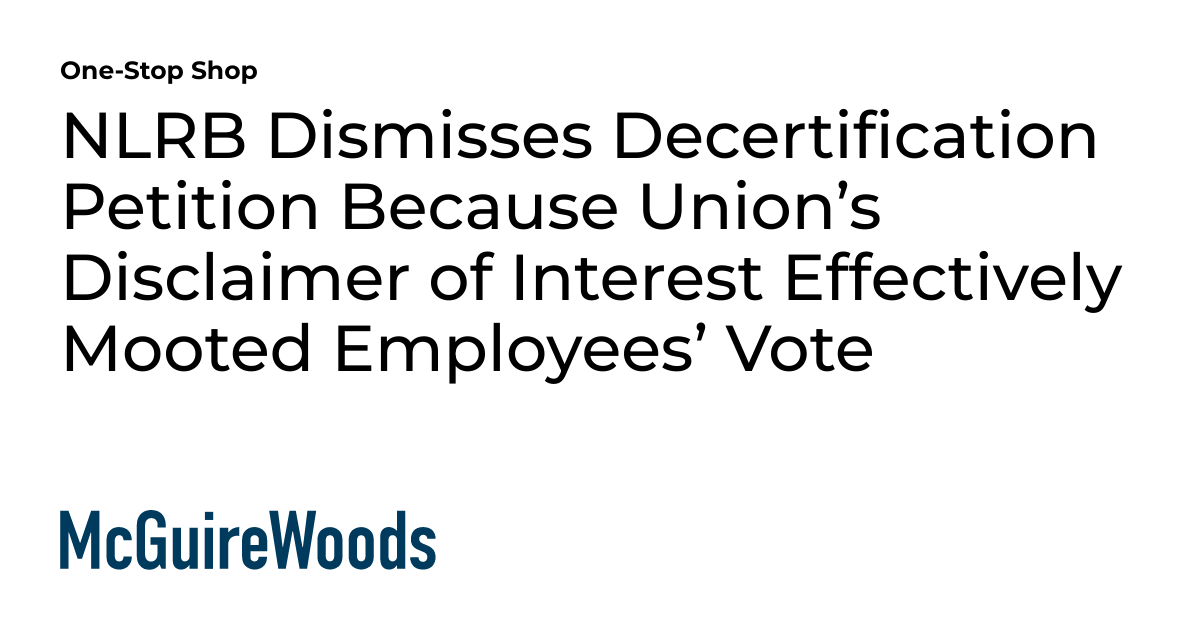 NLRB Dismisses Decertification Petition Because Union’s Disclaimer of ...