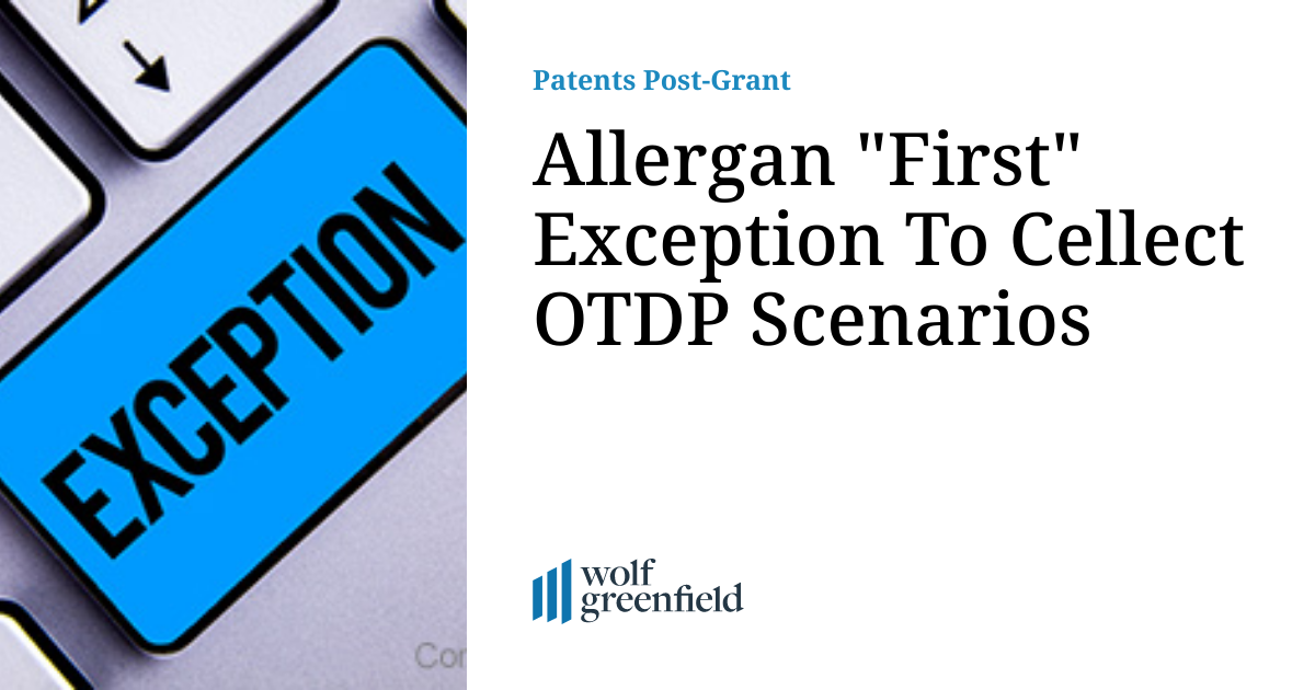 Allergan "First" Exception To Cellect OTDP Scenarios | Patents Post-Grant