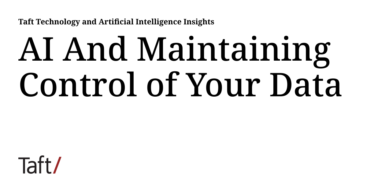 AI And Maintaining Control of Your Data | Taft Technology and ...