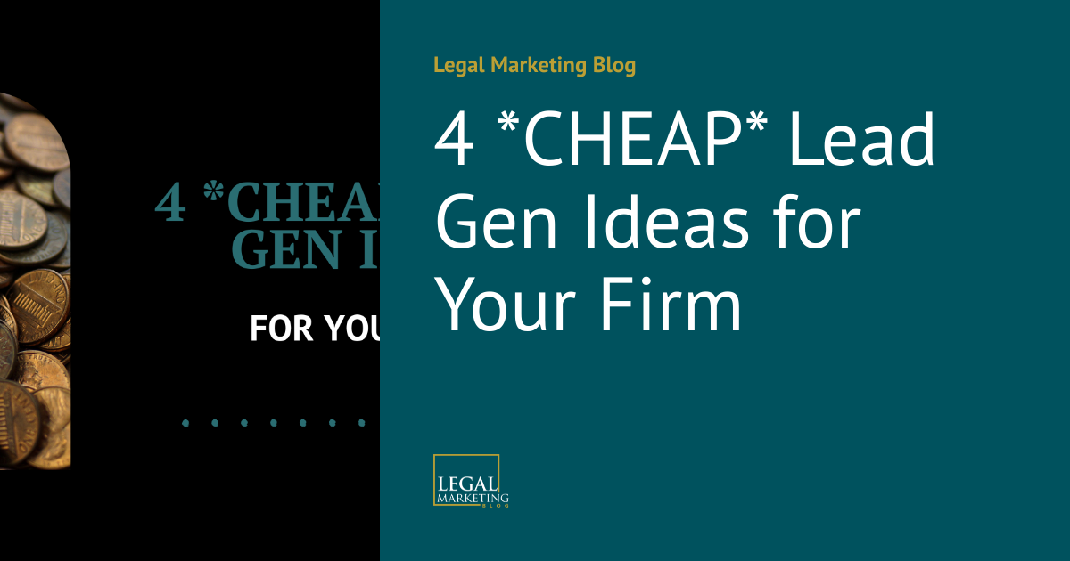 4 *CHEAP* Lead Gen Ideas for Your Firm | Legal Marketing Blog