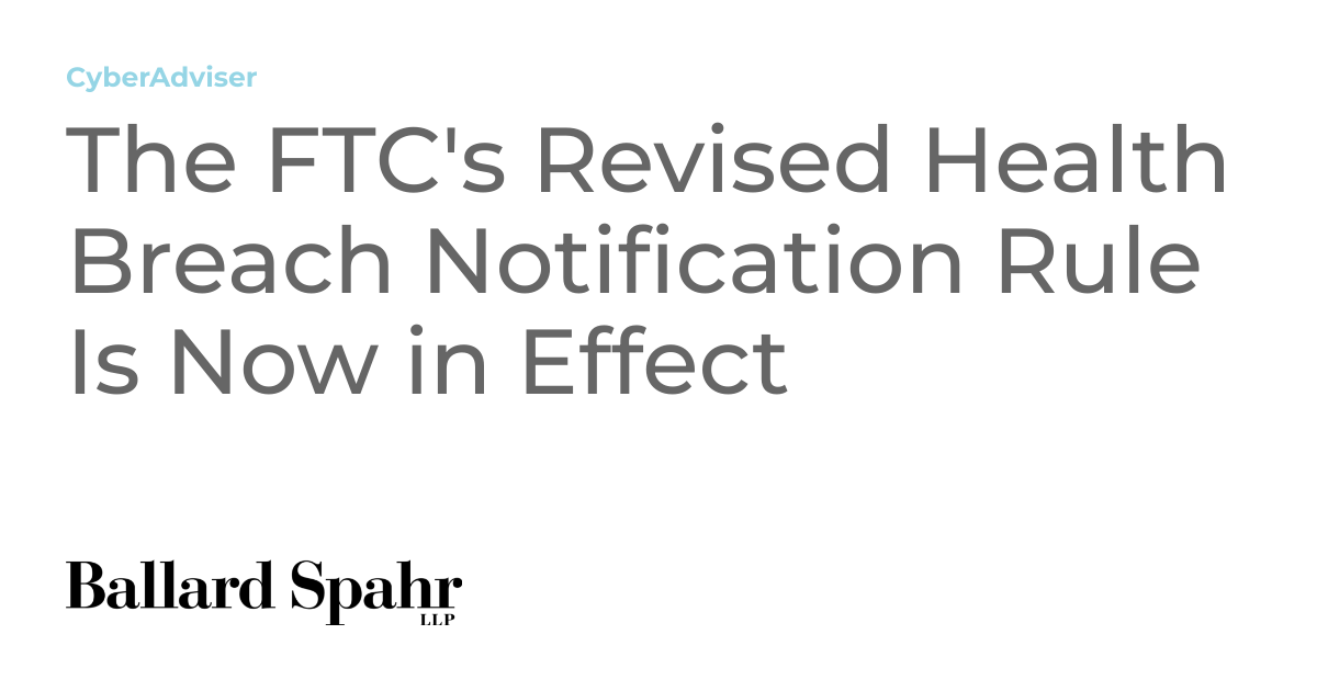 The FTC's Revised Health Breach Notification Rule Is Now in Effect ...