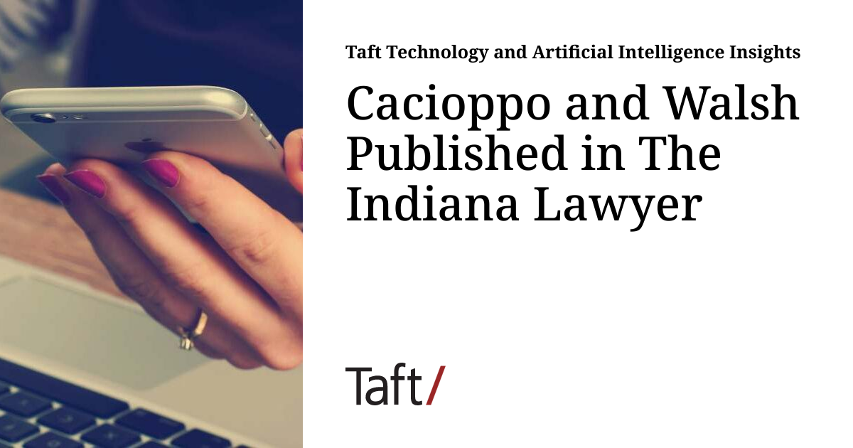 Cacioppo and Walsh Published in The Indiana Lawyer | Taft Technology ...