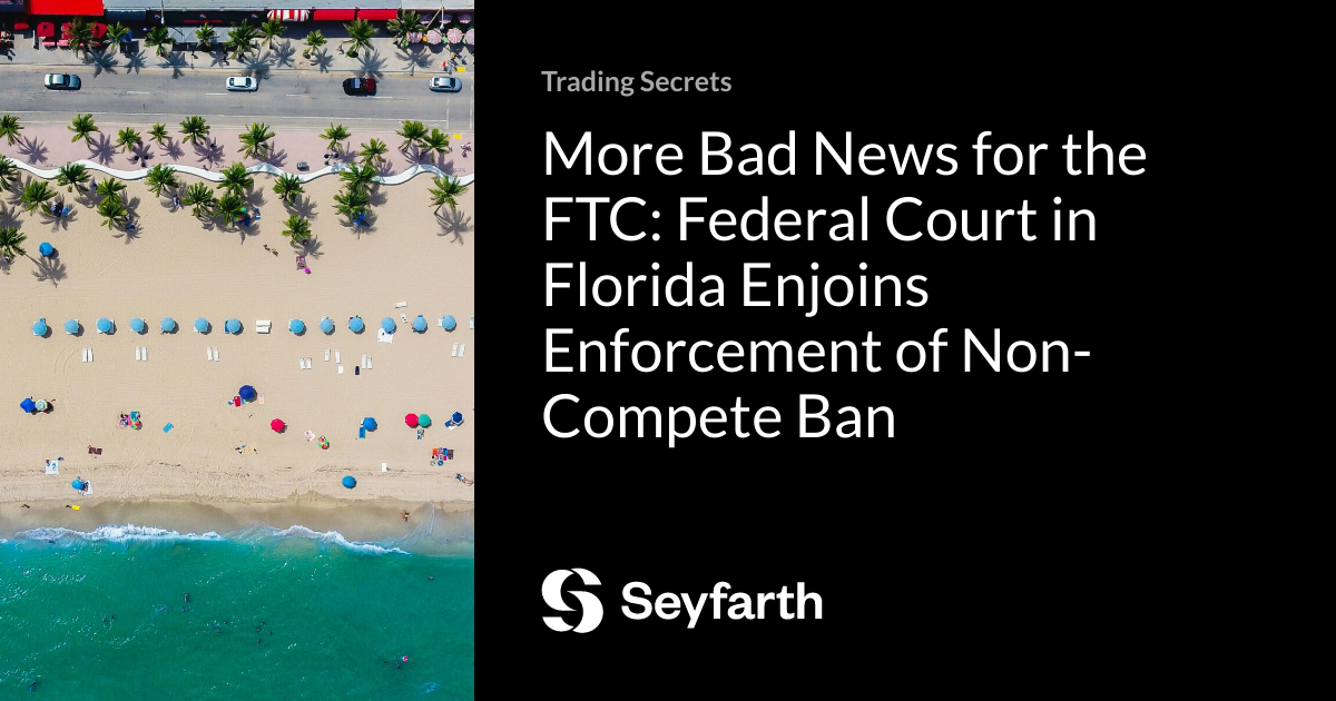 More Bad News for the FTC: Federal Court in Florida Enjoins Enforcement ...