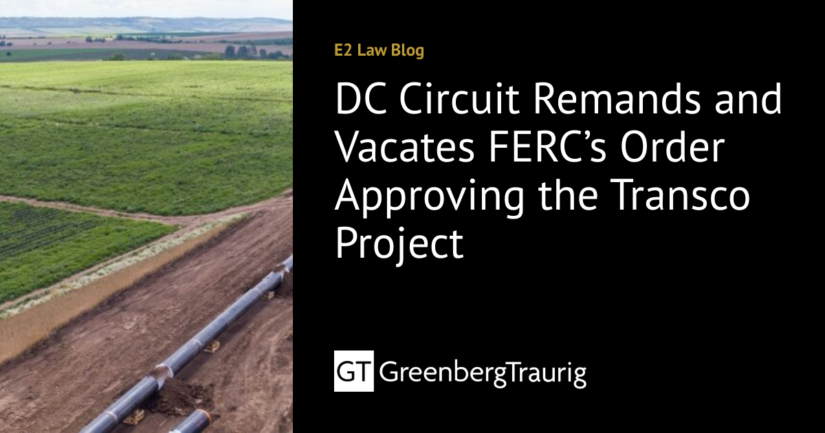 DC Circuit Remands and Vacates FERC’s Order Approving the Transco ...