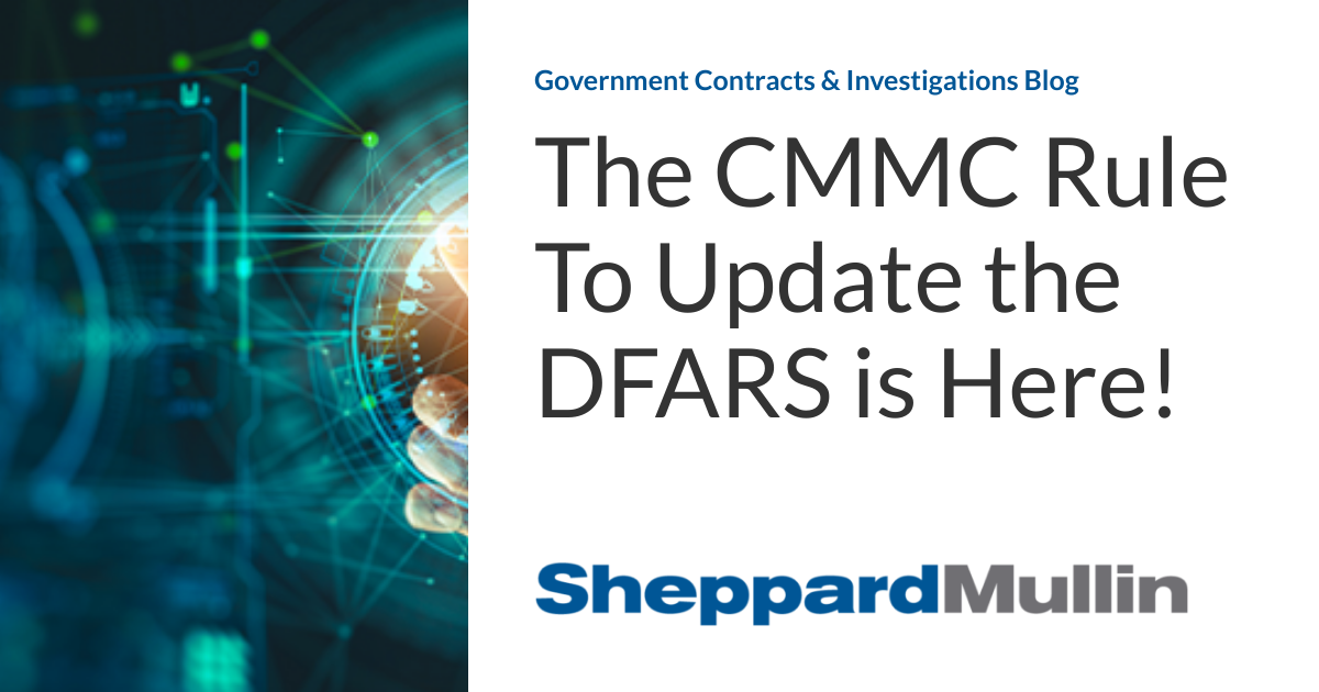 The CMMC Rule To Update the DFARS is Here! | Government Contracts & Investigations Blog