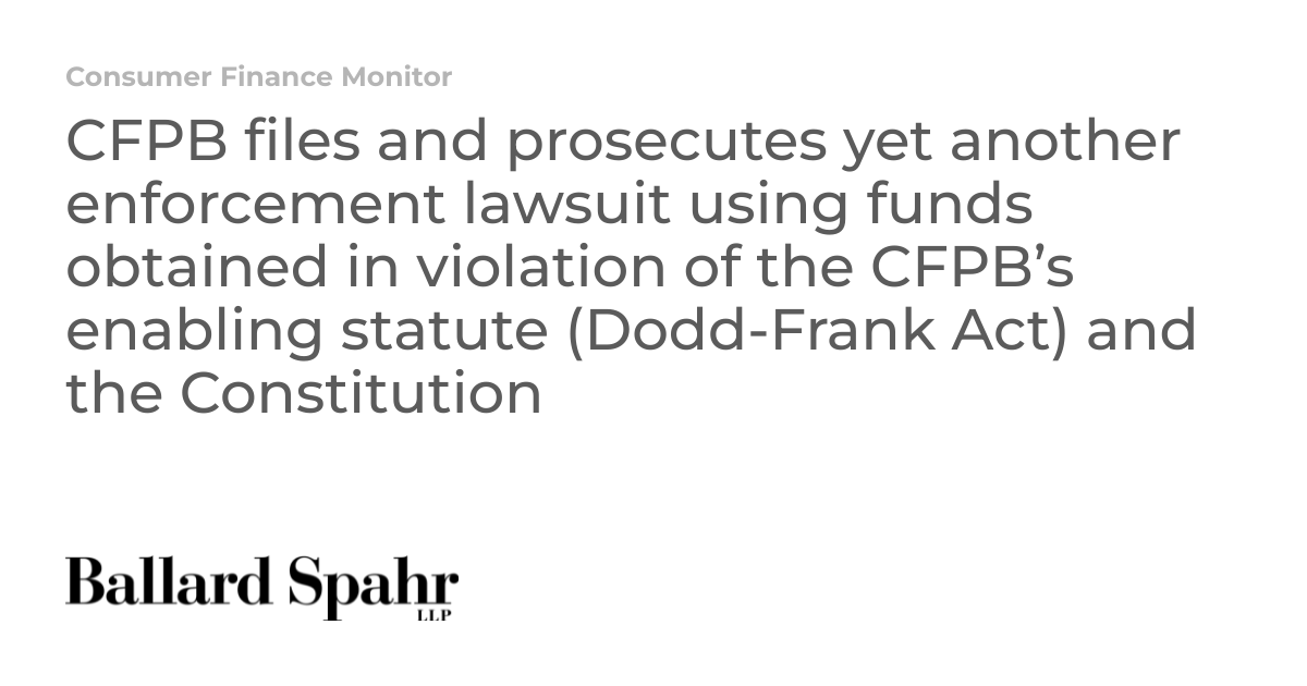 CFPB files and prosecutes yet another enforcement lawsuit using funds ...