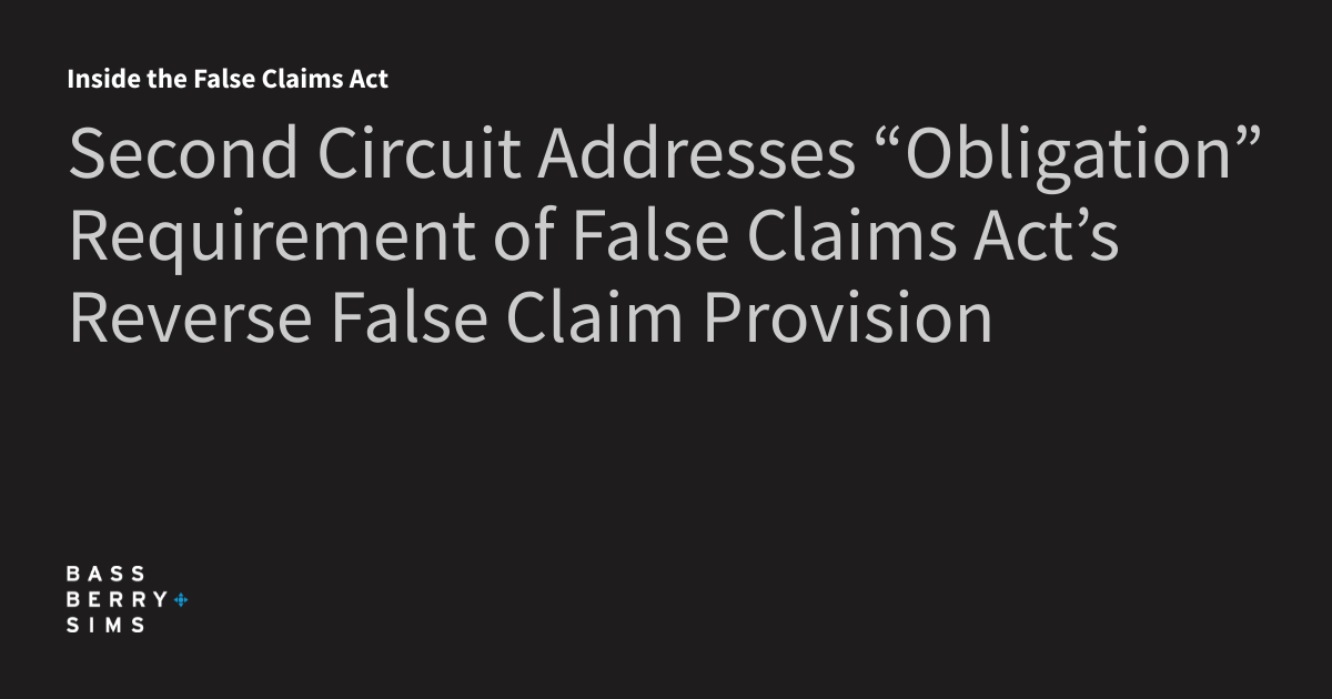 Second Circuit Addresses “Obligation” Requirement of False Claims Act’s ...