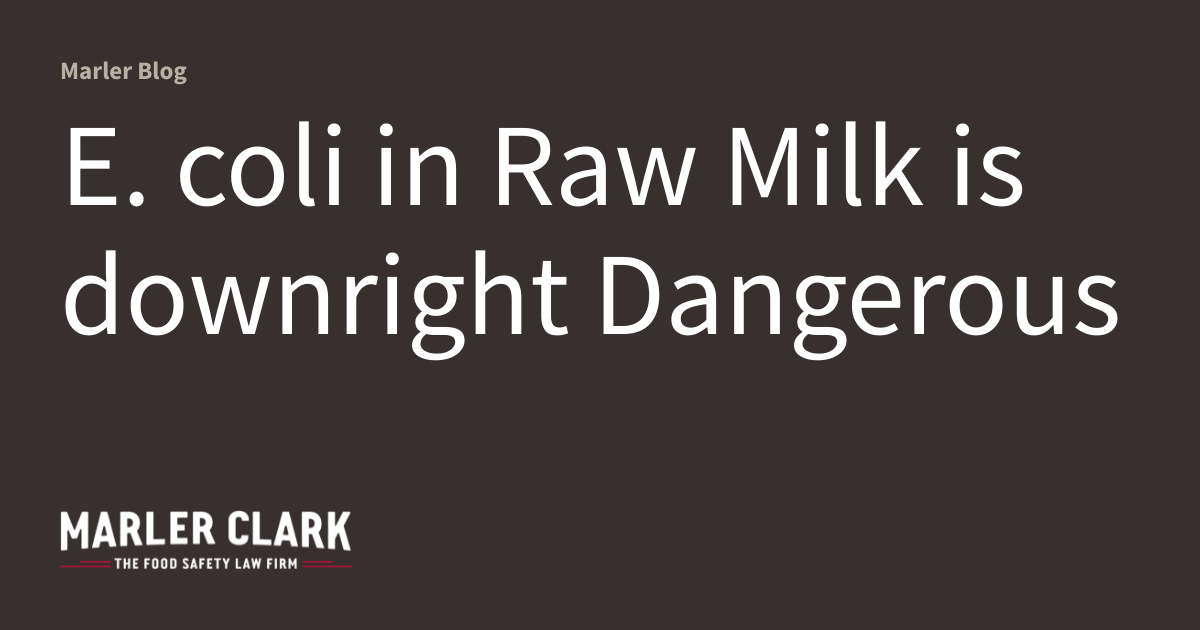 E. coli in Raw Milk is downright Dangerous | Marler Blog