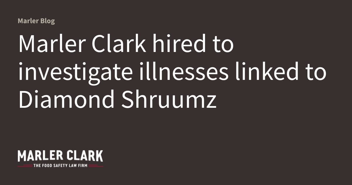 Marler Clark hired to investigate illnesses linked to Diamond Shruumz ...