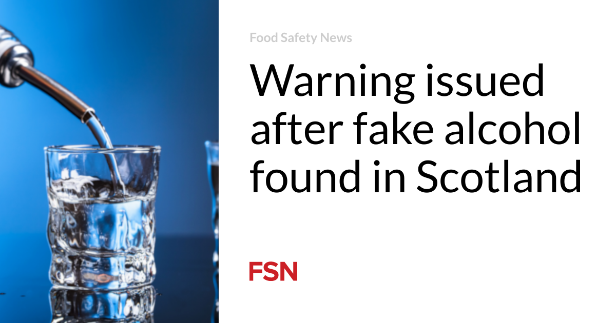 Warning issued after fake alcohol found in Scotland | Food Safety News
