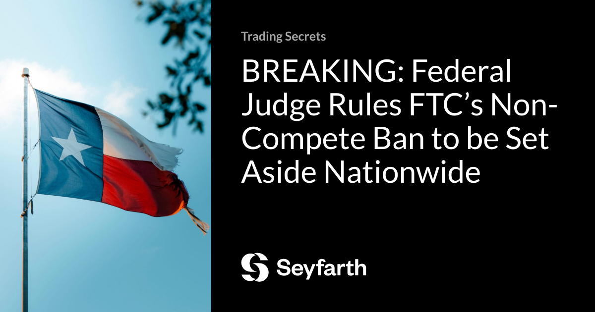 BREAKING: Federal Judge Rules FTC’s Non-Compete Ban to be Set Aside ...