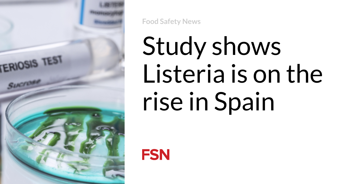 Study shows Listeria is on the rise in Spain | Food Safety News