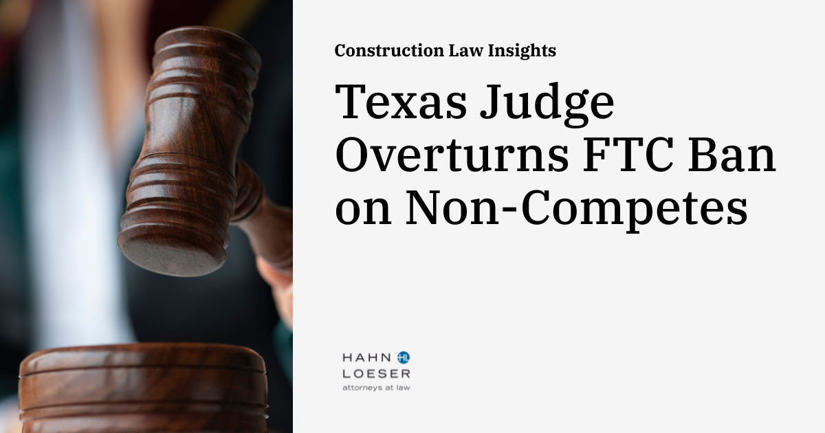 Texas Judge Overturns FTC Ban on Non-Competes | Construction Law Insights