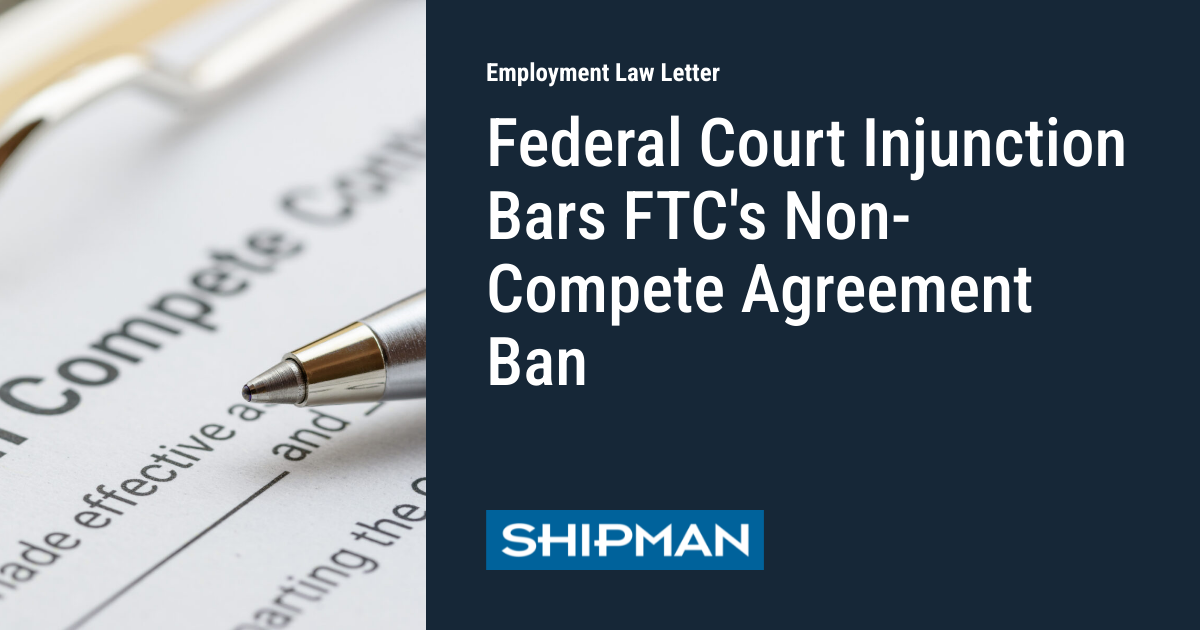 Federal Court Injunction Bars FTC's Non-Compete Agreement Ban ...