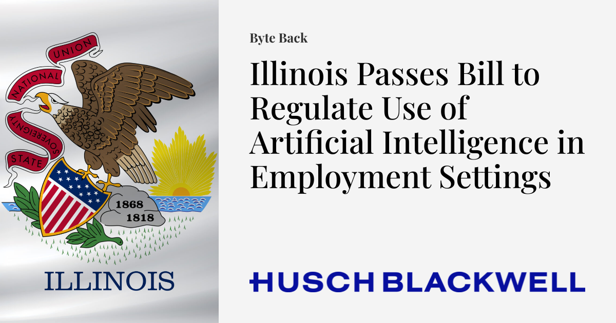 Illinois Passes Bill to Regulate Use of Artificial Intelligence in ...